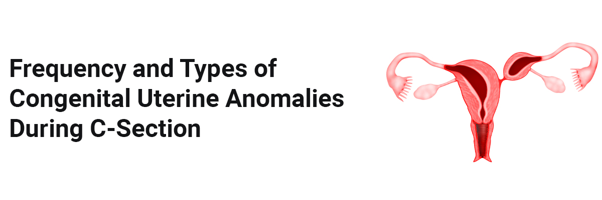 Frequency And Types Of Congenital Uterine Anomalies During C Section