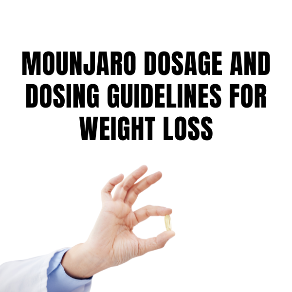 Mounjaro Dosage and Dosing Guidelines for Weight Loss